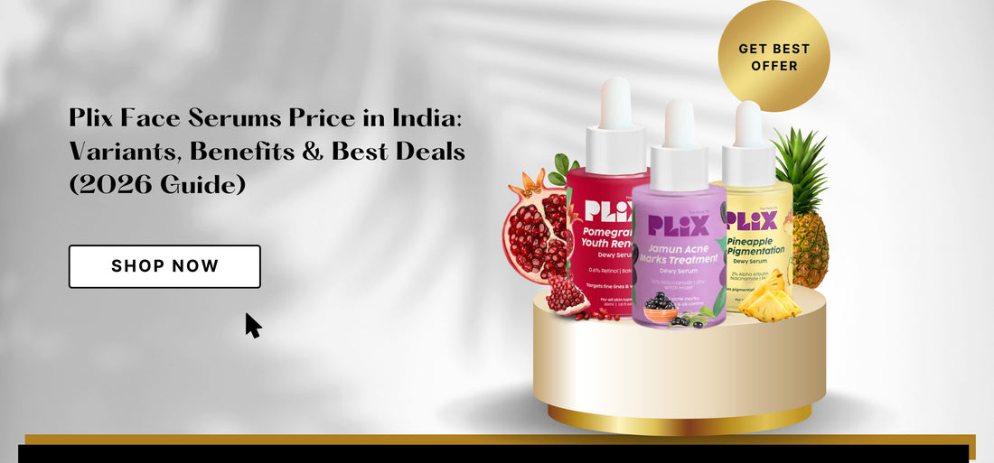 Plix Face Serums Price in India: Variants, Benefits & Best Deals